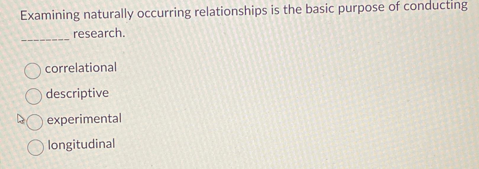 Solved Examining naturally occurring relationships is the | Chegg.com