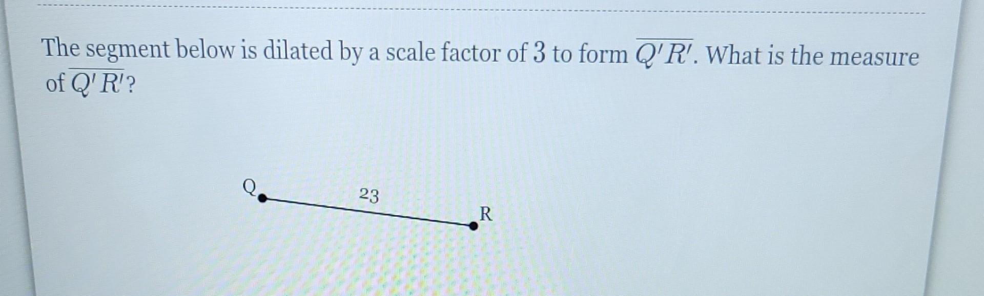 Solved The segment below is dilated by a scale factor of 3 | Chegg.com
