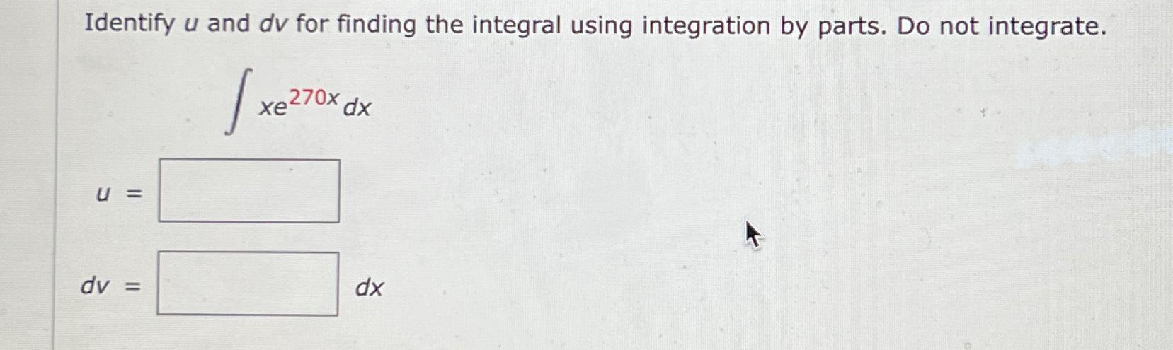 Solved Identify u ﻿and dv ﻿for finding the integral using | Chegg.com