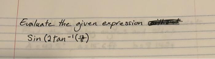 Solved Evaluate the given expression Sin (atan -1 (42) | Chegg.com