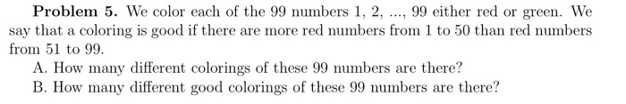Solved Problem 5. We color each of the 99 numbers 1, 2, ..., | Chegg.com