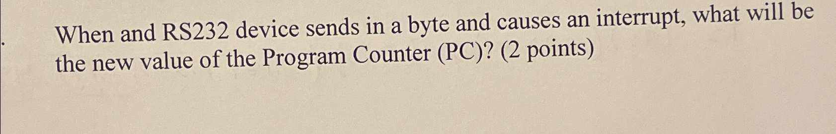 Solved When and RS232 ﻿device sends in a byte and causes an | Chegg.com