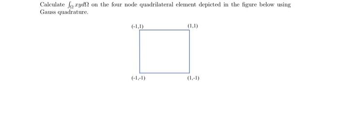 Solved Calculate ∫ΩxydΩ on the four node quadrilateral | Chegg.com