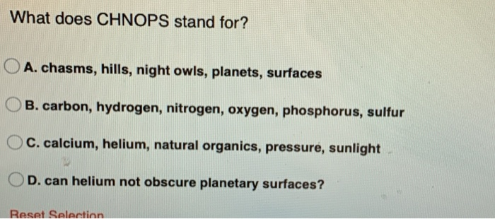 Solved What does CHNOPS stand for? O A. chasms, hills, night | Chegg.com