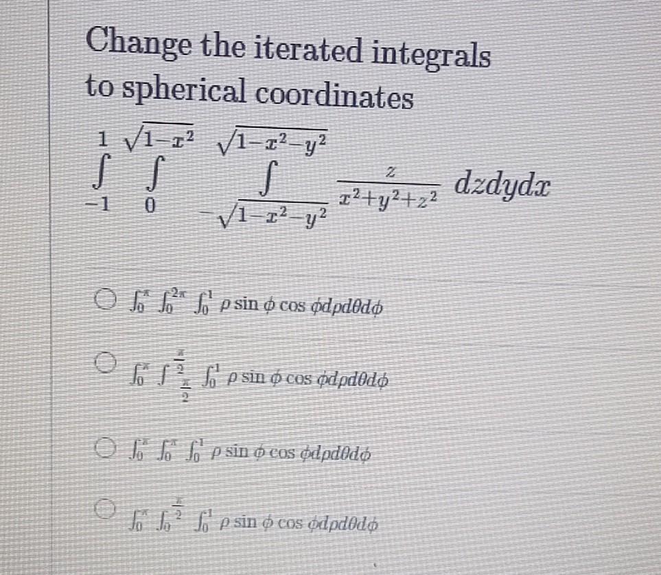 Solved Change the iterated integrals to spherical | Chegg.com