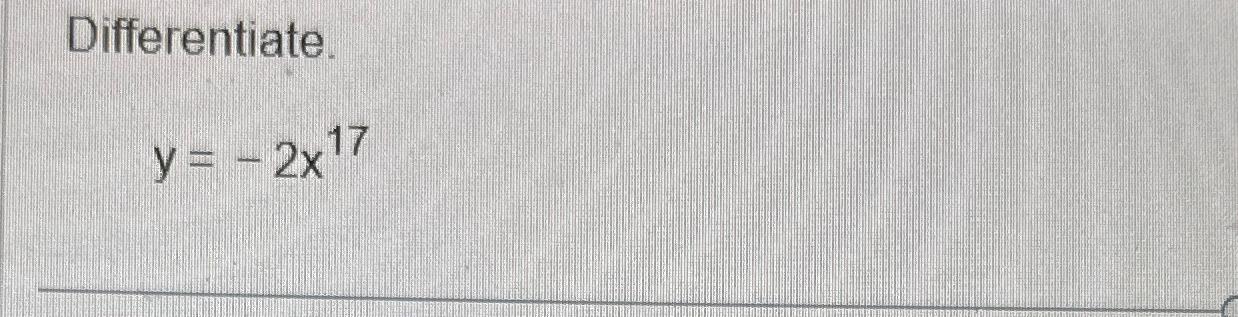 Solved Differentiate.y=-2x17 | Chegg.com