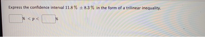 Solved Express the confidence interval 11.8% +8.3% in the | Chegg.com