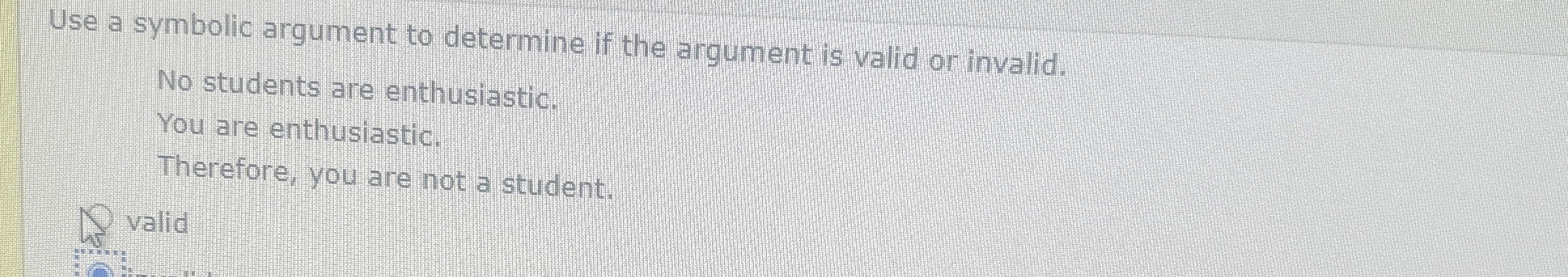 Solved Use a symbolic argument to determine if the argument | Chegg.com