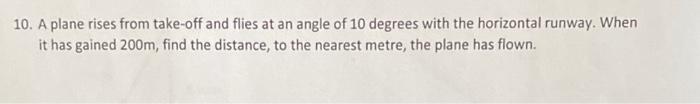 Solved 10. A plane rises from take-off and flies at an angle | Chegg.com