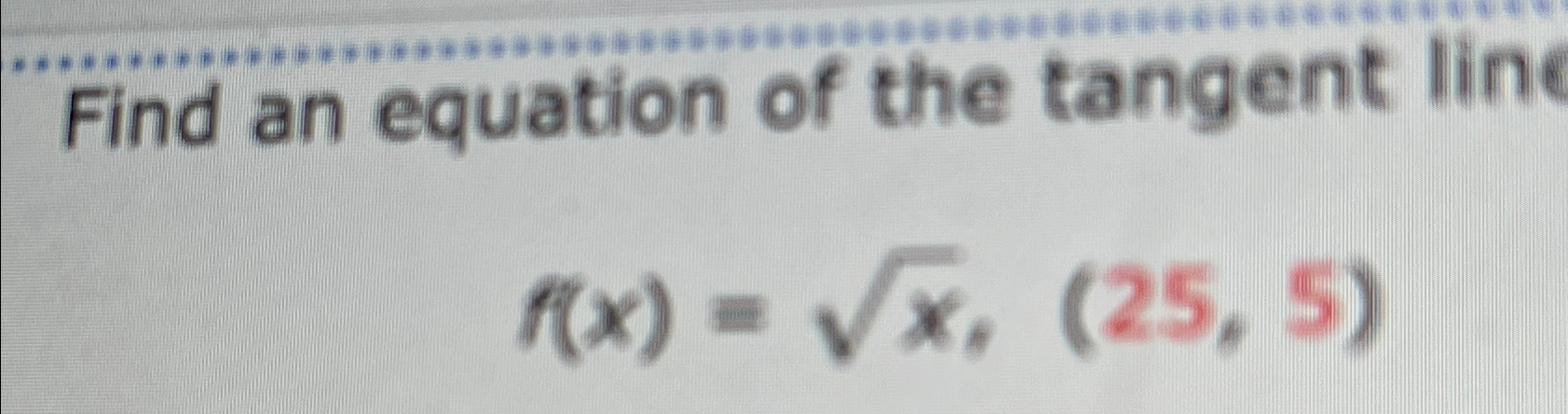 Solved Find an equation of the tangent linef(x)=x2,(25,5) | Chegg.com