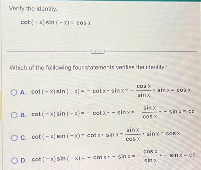 Solved Verify the identity. cot(−x)sin(−x)=cosx Which of the | Chegg.com