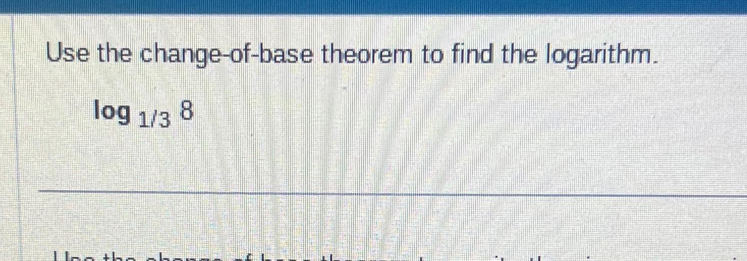 Solved Use the change-of-base theorem to find the | Chegg.com