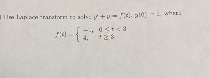 Solved Use Laplace transform to solve y′+y=f(t),y(0)=1, | Chegg.com