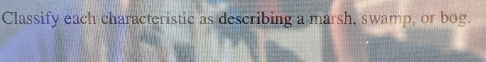 Solved Classify each characteristic as describing a marsh, | Chegg.com