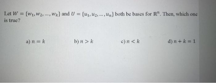 Solved Let W={w1,w2,…,wk} and U={u1,u2,…,un} both be bases | Chegg.com