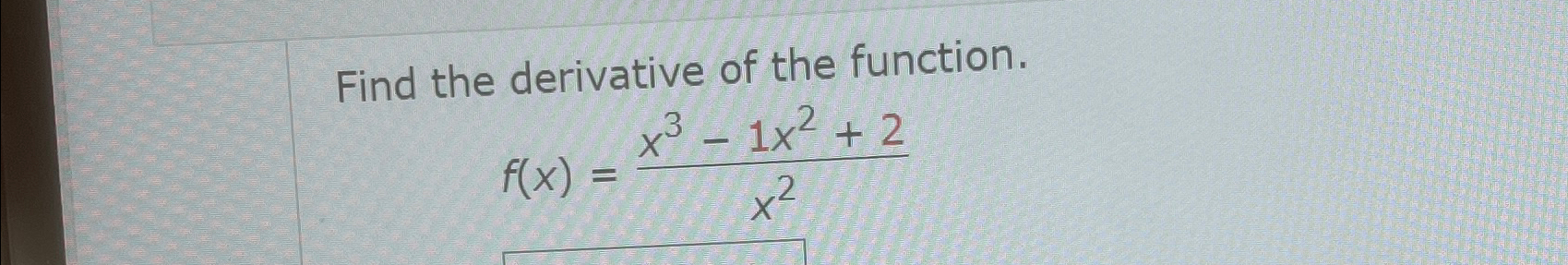 Solved Find the derivative of the function.f(x)=x3-1x2+2x2 | Chegg.com