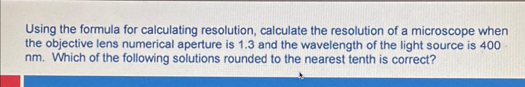 Solved Using the formula for calculating resolution, | Chegg.com