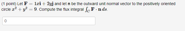 Solved (1 ﻿point) ﻿Let F=1ξ+2yj ﻿and let n ﻿be the outward | Chegg.com