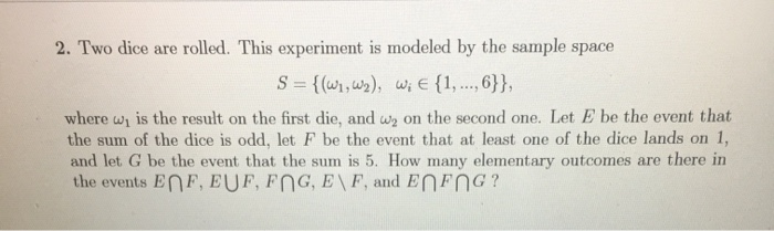 Solved 2. Two dice are rolled. This experiment is modeled by | Chegg.com