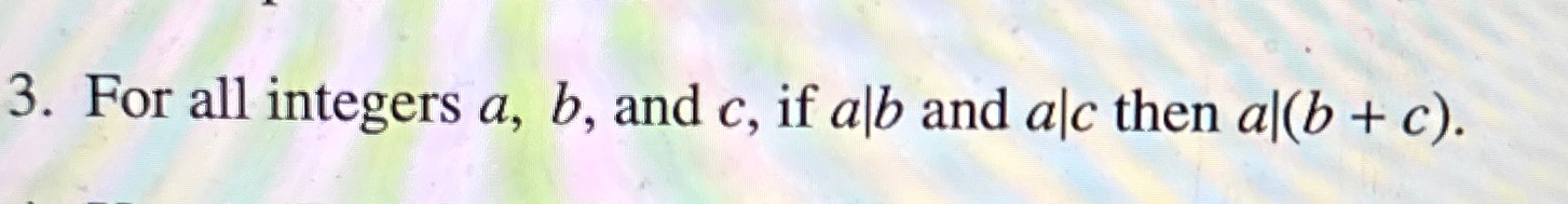 Solved For all integers a,b, ﻿and c, ﻿if a|b|| ﻿and a|c|| | Chegg.com