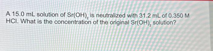Solved A 15.0 mL solution of Sr(OH)2 is neutralized with | Chegg.com
