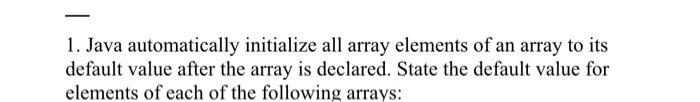 Solved 1. Java automatically initialize all array elements | Chegg.com