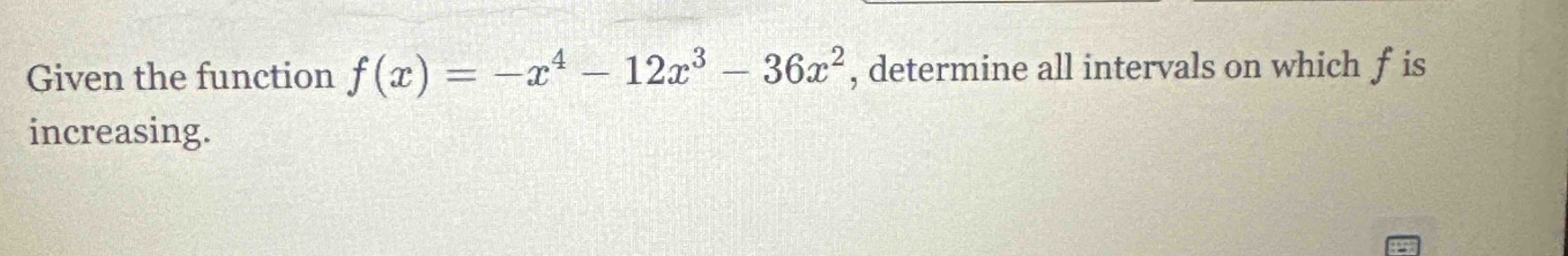 Solved Given the function f(x)=-x4-12x3-36x2, ﻿determine all | Chegg.com