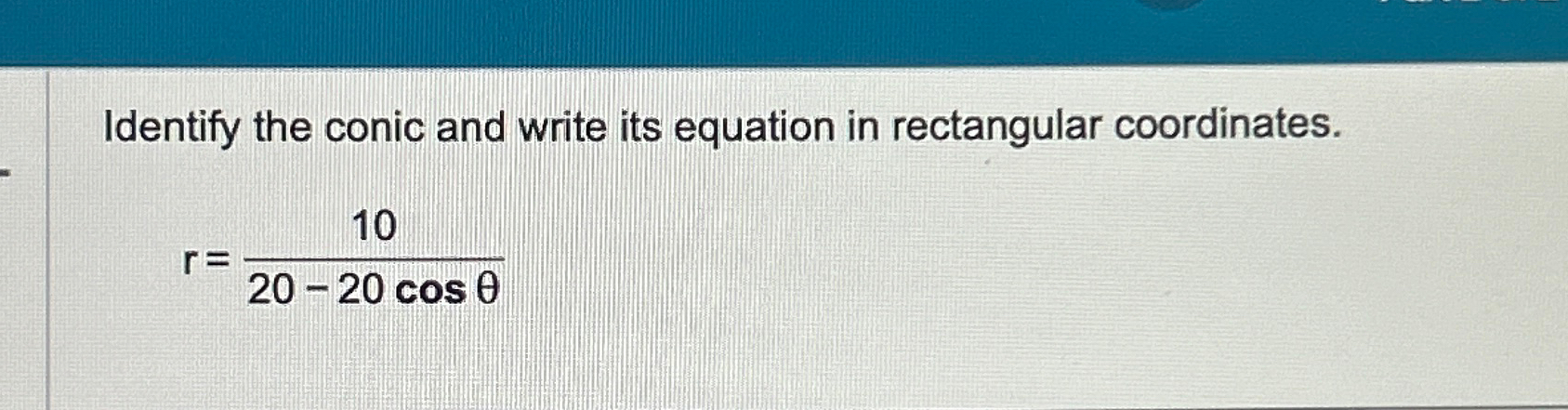 Solved Identify the conic and write its equation in | Chegg.com