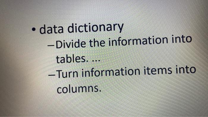 Solved - data dictionary -Divide the information into | Chegg.com