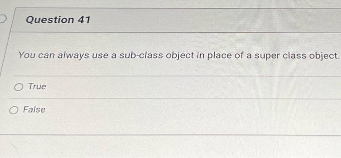 Solved You Can Always Use A Sub Class Object In Place Of A