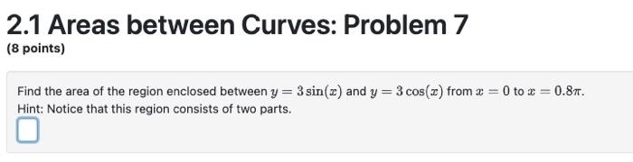 Solved 2.1 Areas between Curves: Problem 7 (8 points) Find | Chegg.com