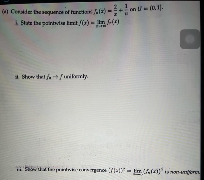 Solved (a) Consider the sequence of functions fn(x)=x2+n1 on | Chegg.com