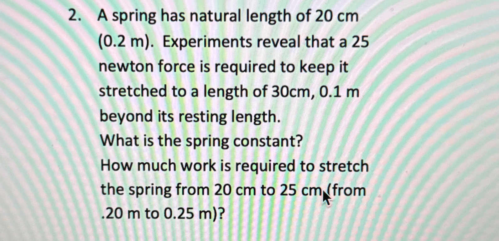 Solved A spring has natural length of 20cm (0.2m). | Chegg.com