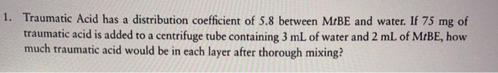 Solved 1. Traumatic Acid has a distribution coefficient of | Chegg.com