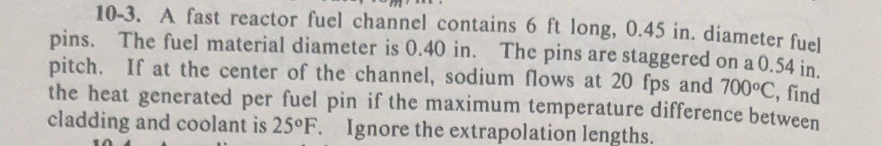 Solved 10-3. A fast reactor fuel channel contains 6ft long, | Chegg.com