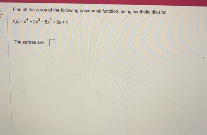 Solved Find all the zeros of the following polynomial | Chegg.com