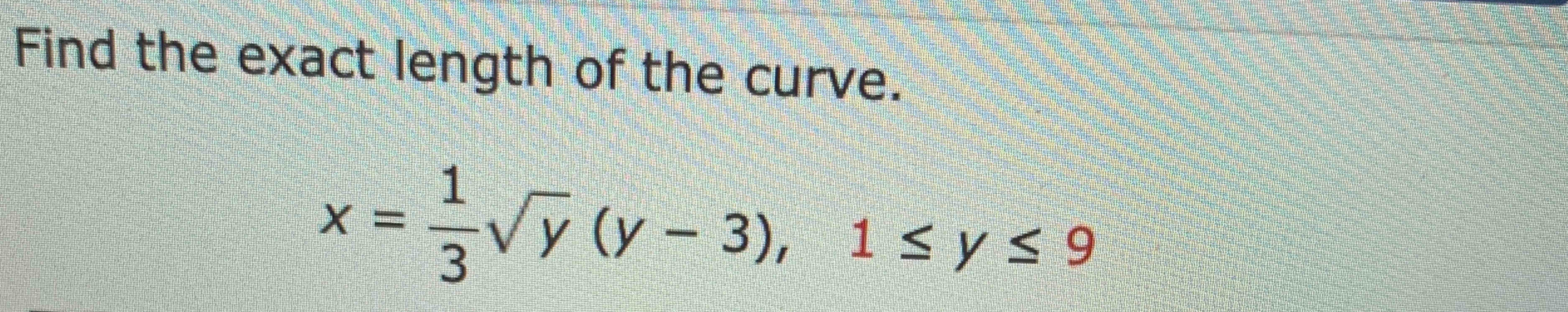 Solved Find the exact length of the curve.x=13y2(y-3),1≤y≤9 | Chegg.com