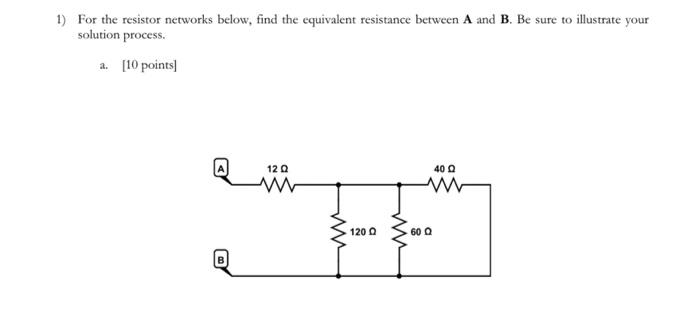Solved 1) For the resistor networks below, find the | Chegg.com