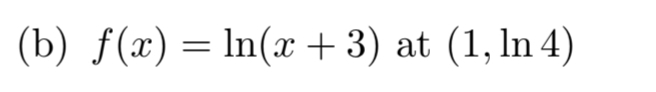 Solved (b) f(x)=ln(x+3) ﻿at (1,ln4) | Chegg.com