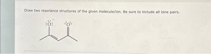 Draw two resonance structures of the given | Chegg.com