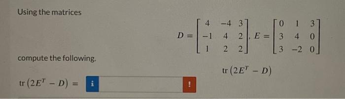 Solved Using the matrices D=⎣⎡4−11−442322⎦⎤,E=⎣⎡03314−2300⎦⎤ | Chegg.com