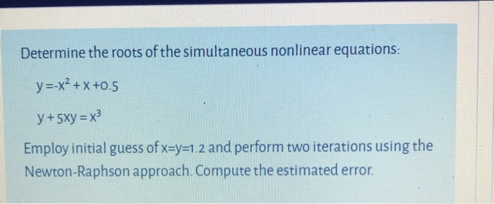 Solved Determine the roots of the simultaneous nonlinear | Chegg.com