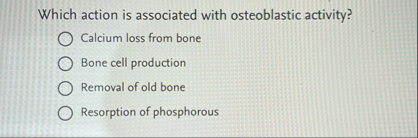 Solved Which action is associated with osteoblastic | Chegg.com