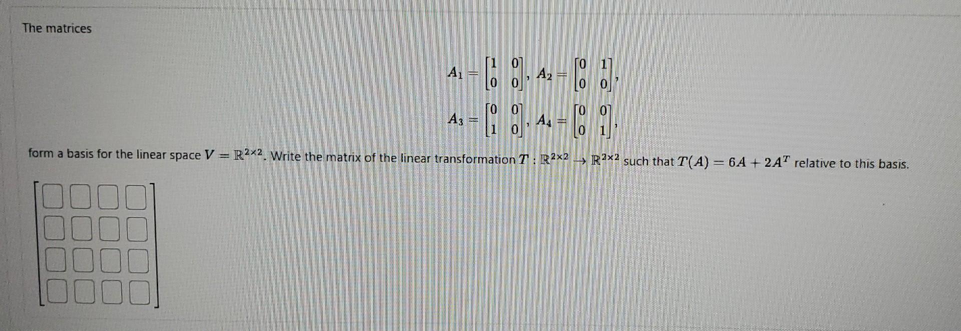 Solved The matrices A1=[1000],A2=[0010],A3=[0100],A4=[0001], | Chegg.com