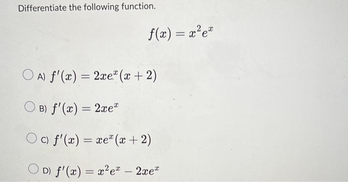 Solved Differentiate the following function. f(x)=x2ex A) | Chegg.com