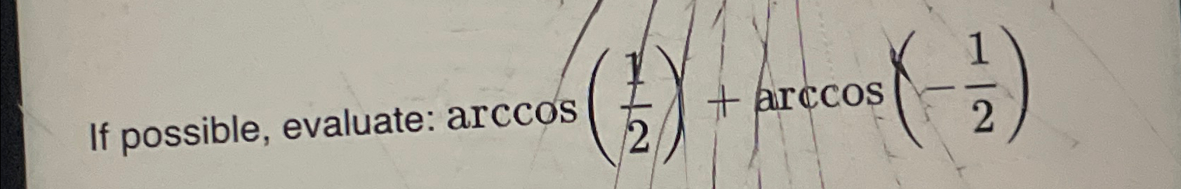 Solved If possible, evaluate: arccos(12)+arccos(-12) | Chegg.com