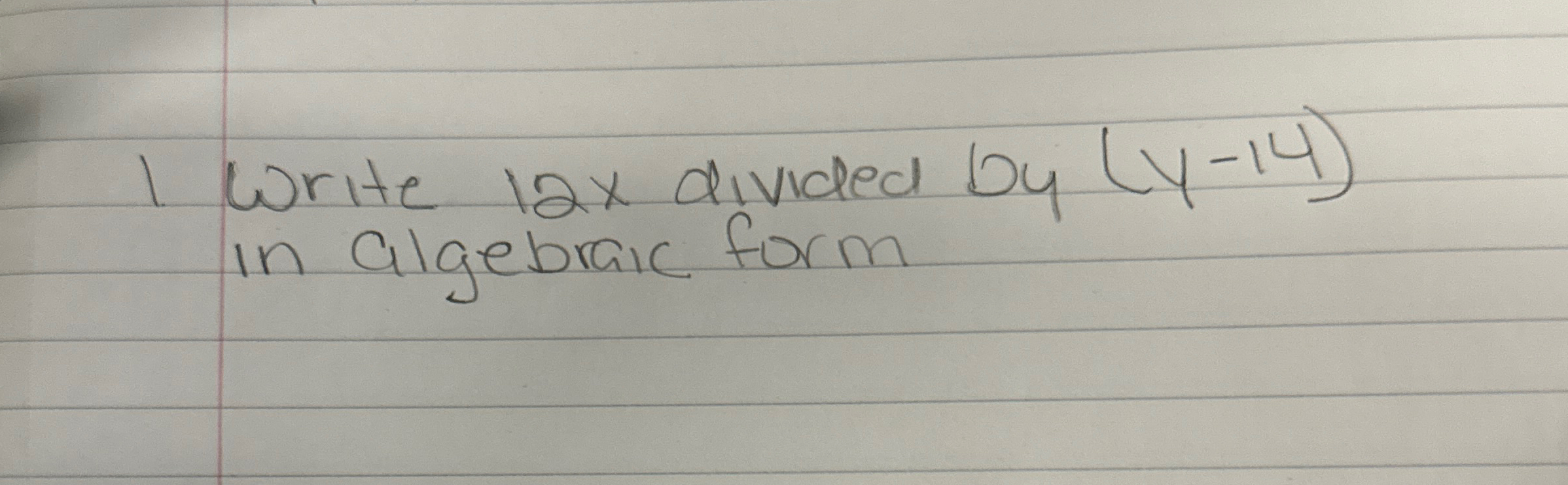 Solved 1 ﻿Write 12x ﻿divided by (y-14) ﻿in algebraic form | Chegg.com