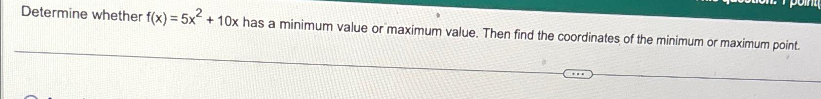 Solved Determine whether f(x)=5x2+10x ﻿has a minimum value | Chegg.com