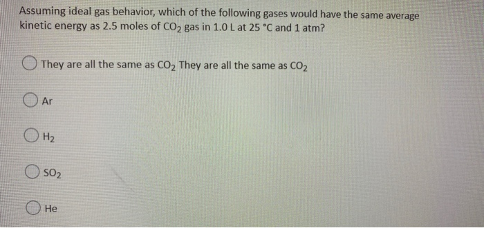 Solved Assuming ideal gas behavior, which of the following | Chegg.com