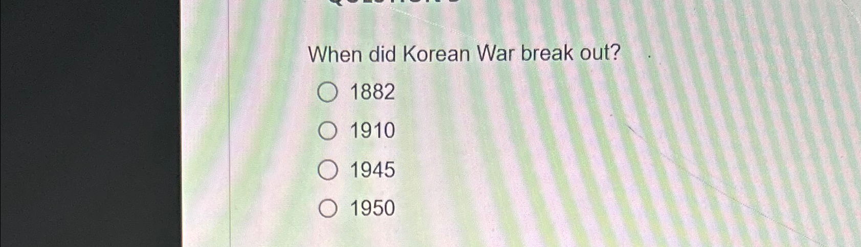 Solved When did Korean War break out?1882191019451950 | Chegg.com
